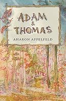 Adam and Thomas by Aharon Appelfeld