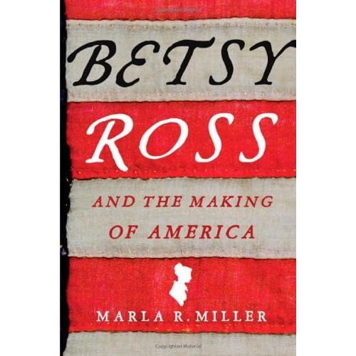 Betsy Ross and the Making of America by Marla R. Miller — Reviews ...