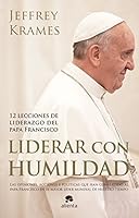 Lead with Humility: 12 Leadership Lessons from Pope Francis by Jeffrey ...