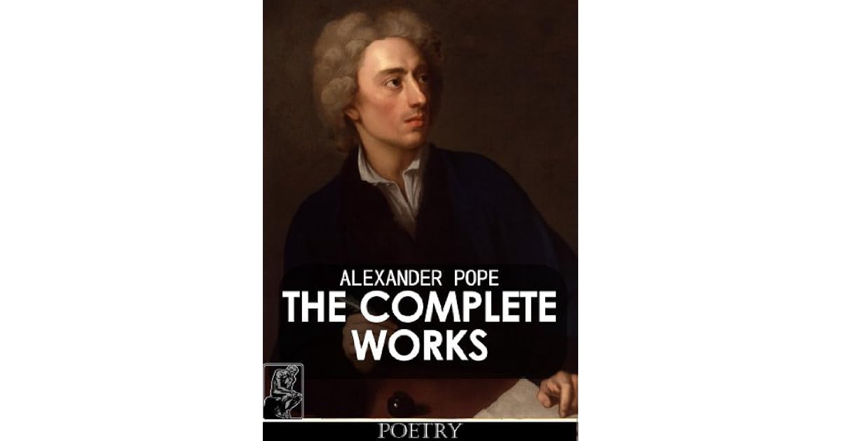 The Complete Works Of Alexander Pope [Annotated] by Alexander Pope