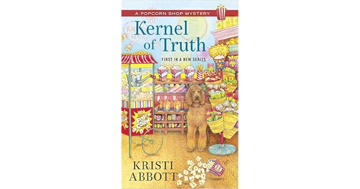 Kernel of Truth (Popcorn Shop Mystery #1) by Kristi Abbott
