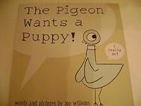 The Pigeon Wants a Puppy! by Mo Willems