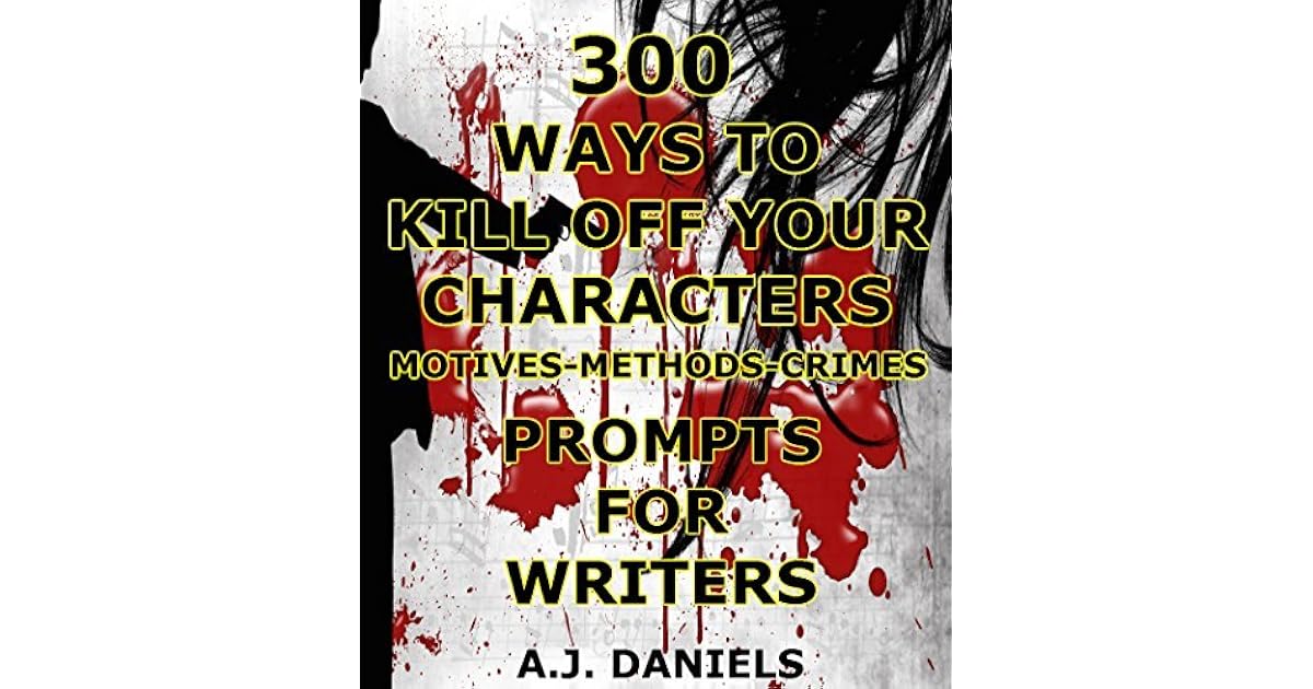 300 Ways To Kill Off Your Characters Motives-Methods-Crimes Prompts For ...