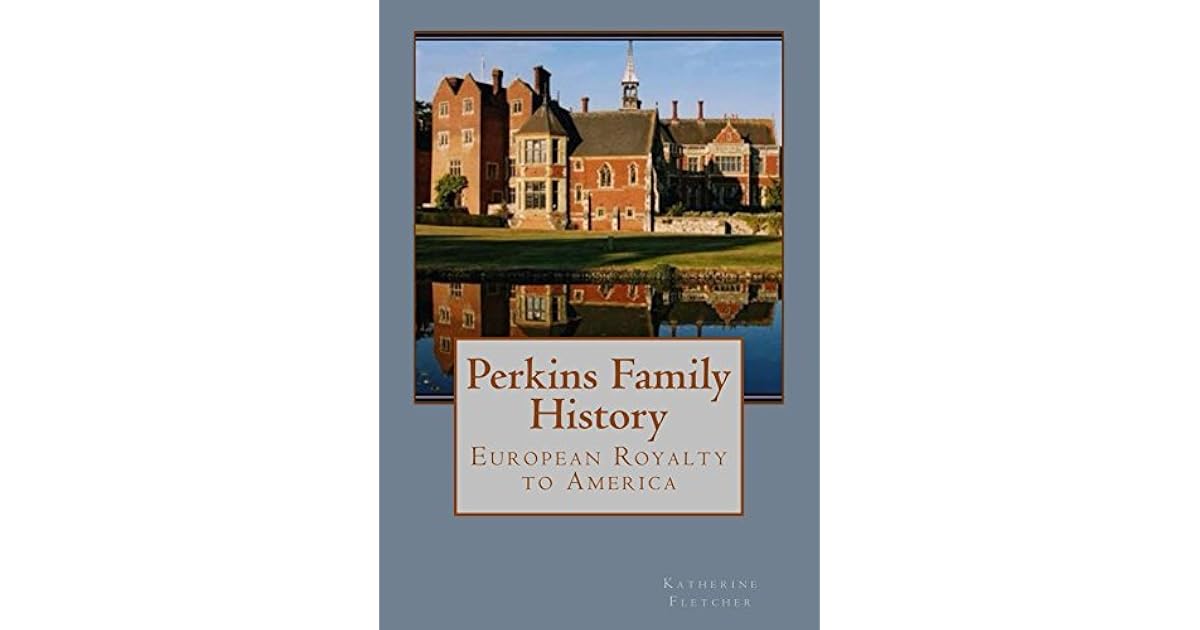 Perkins Family History: European Royalty to America by Katherine Fletcher