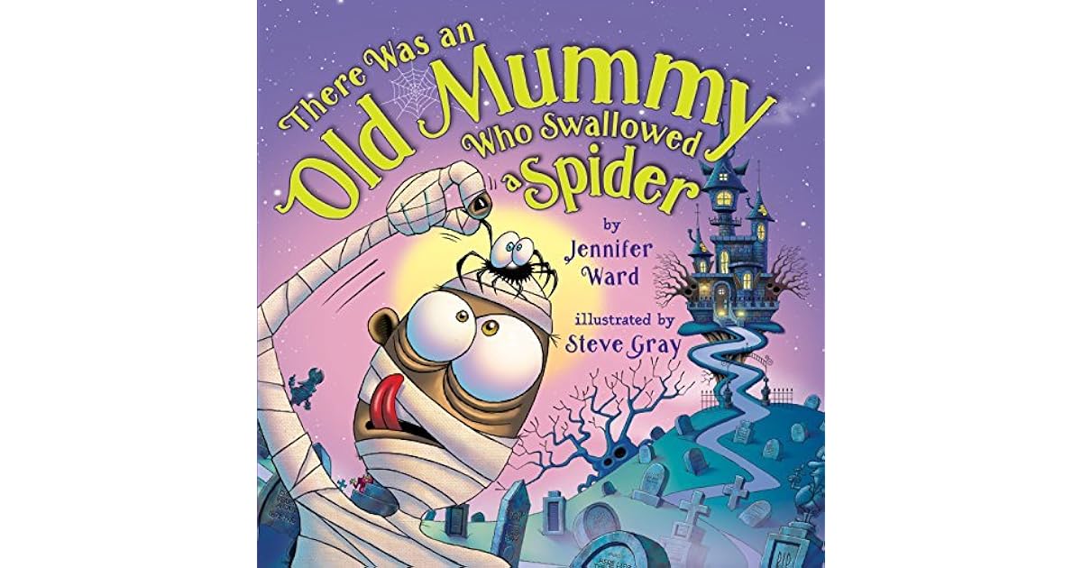 There Was an Old Mummy Who Swallowed a Spider by Jennifer Ward