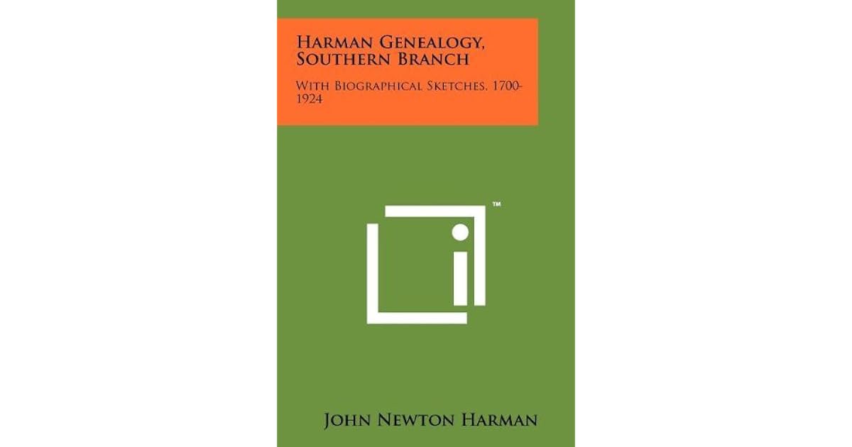 Harman Genealogy, Southern Branch: With Biographical Sketches, 1700 ...
