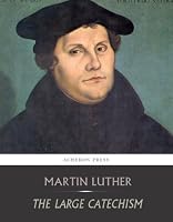 Large Catechism of Martin Luther by Martin Luther
