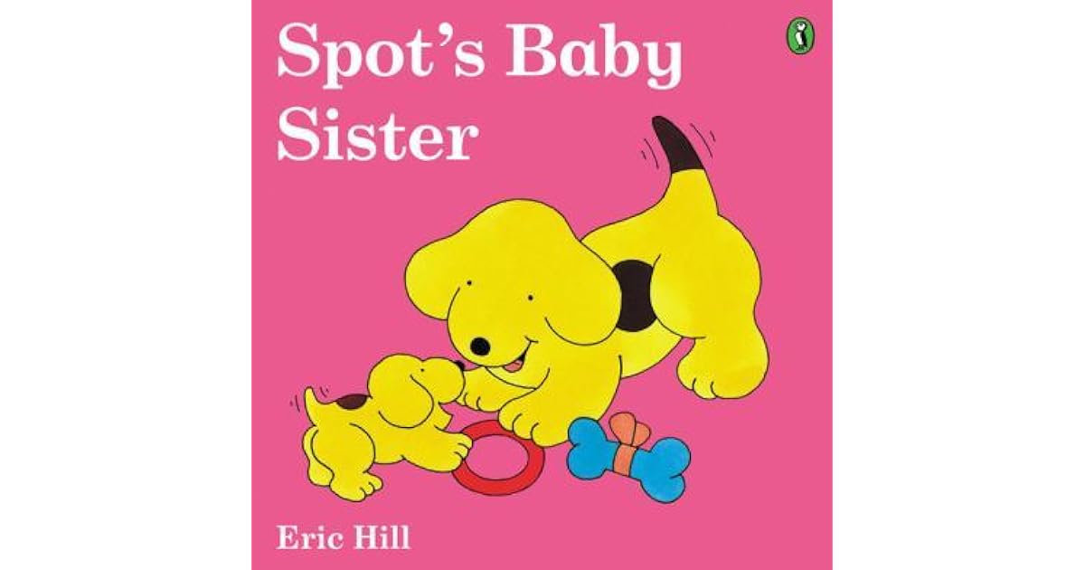 Spot's Baby Sister by Eric Hill