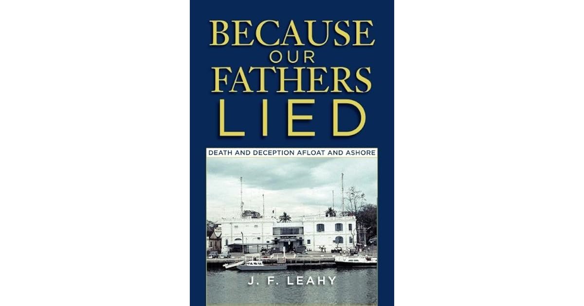 Because Our Fathers Lied: Death and Deception Afloat and Ashore by J.F ...