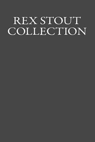 Rex Stout Collection by Rex Stout