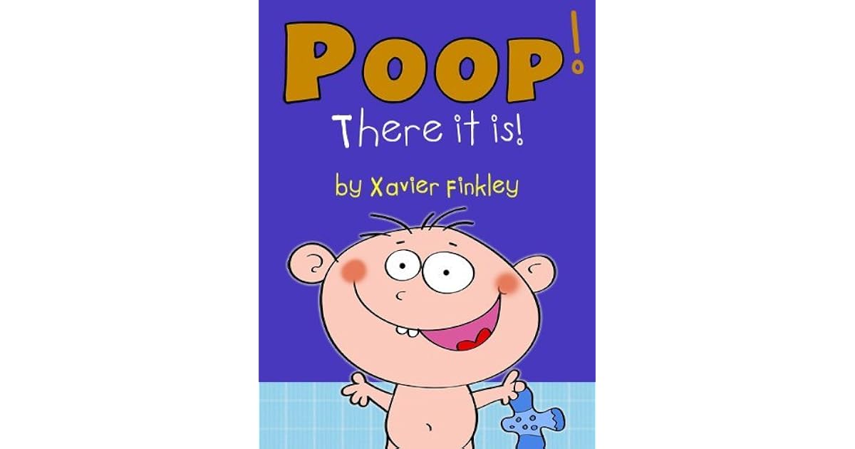 Poop! There it is! by Xavier Finkley