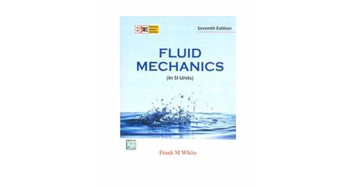 Fluid Mechanics {In SI Units} by Frank M. White