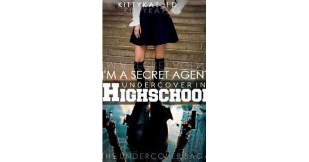 I'm A Secret Agent Undercover In High School by kittykat_1d