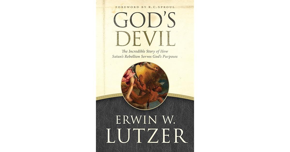 God's Devil: The Incredible Story of How Satan's Rebellion Serves God's ...
