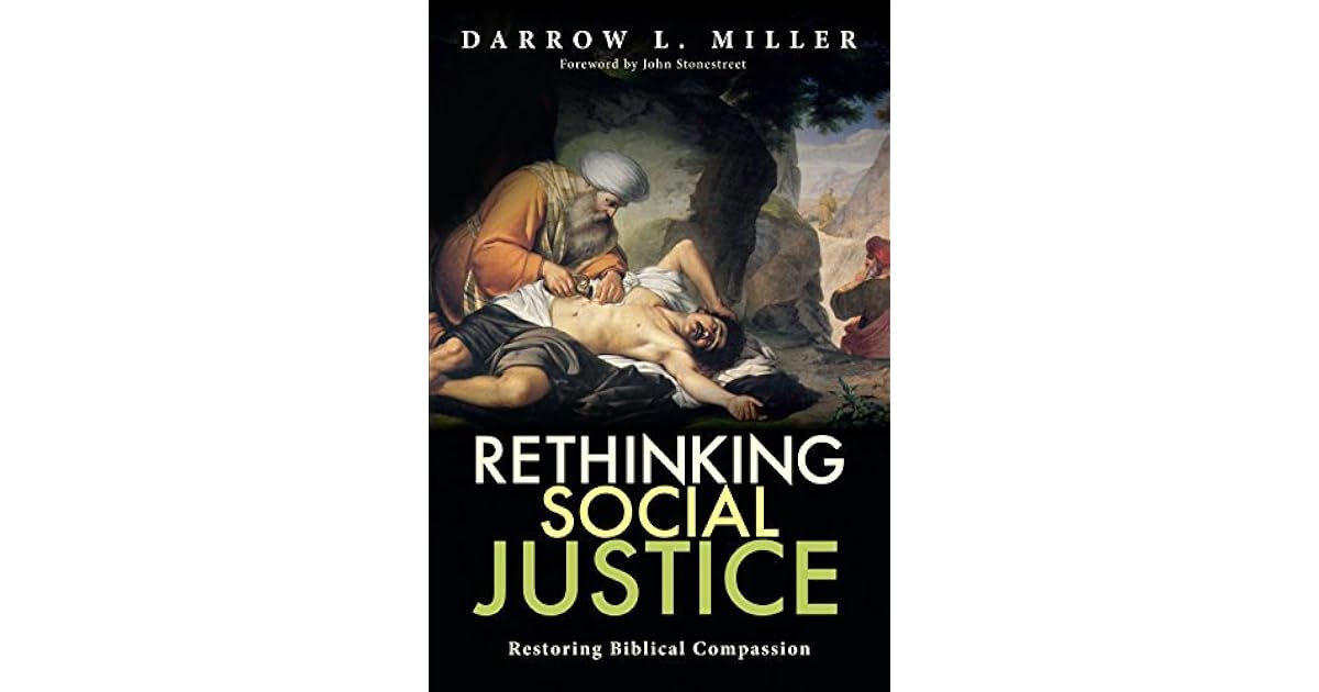 Rethinking Social Justice: Restoring Biblical Compassion by Darrow L ...
