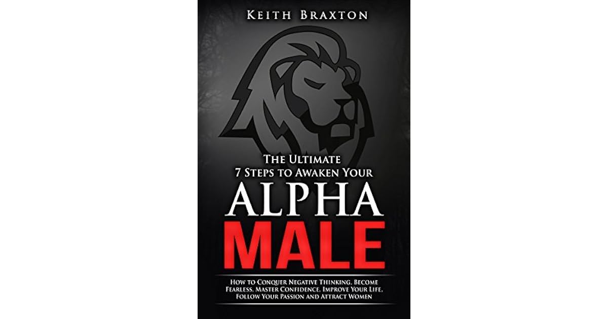 ALPHA MALE: The Ultimate 7 Steps to Awaken Your Alpha Male - How to ...