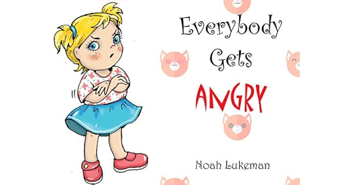 Everybody Gets Angry by Noah Lukeman