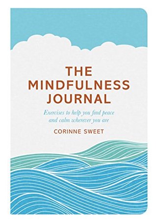 The Mindfulness Journal: Exercises to help you find peace and calm ...