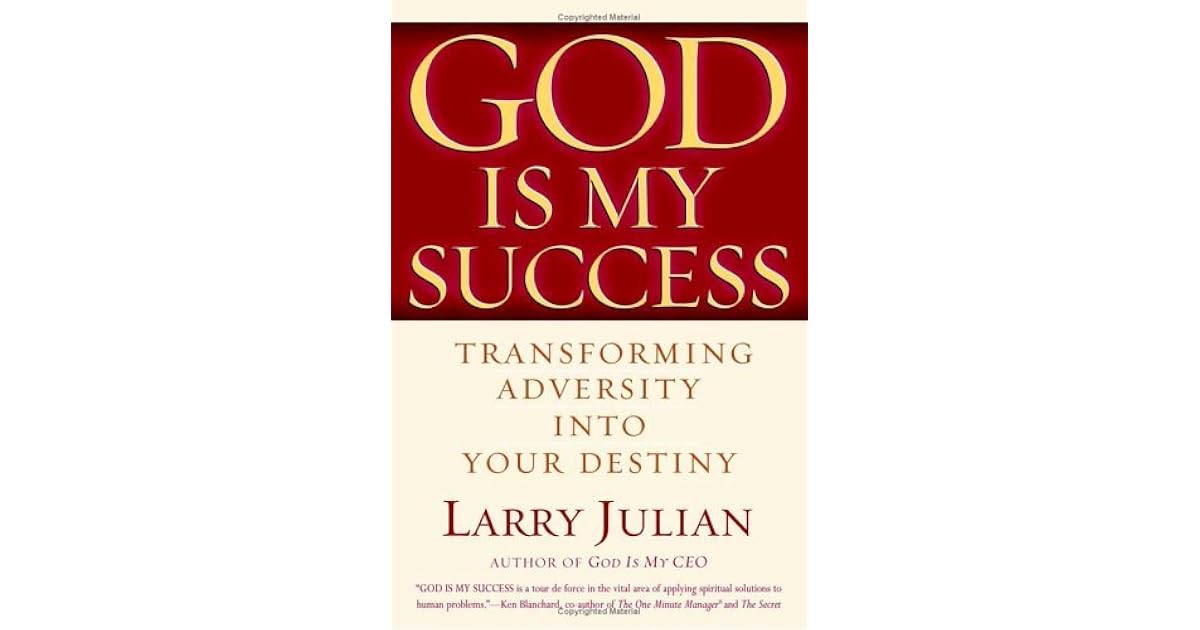 God Is My Success: Transforming Adversity Into Your Destiny by Larry Julian