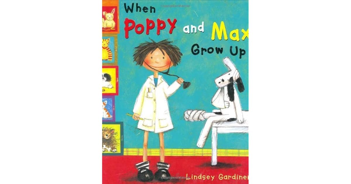 When Poppy and Max Grow Up by Lindsey Gardiner
