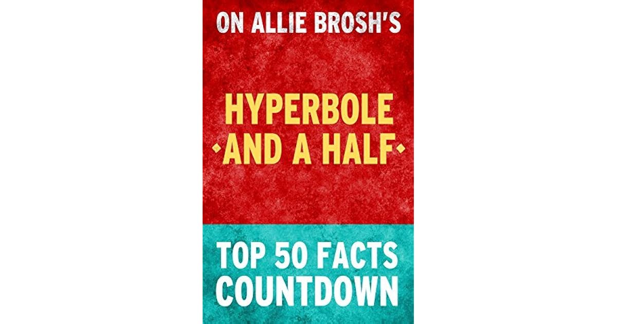 Hyperbole and a Half: by Allie Brosh: Top 50 Facts Countdown: Reach the ...