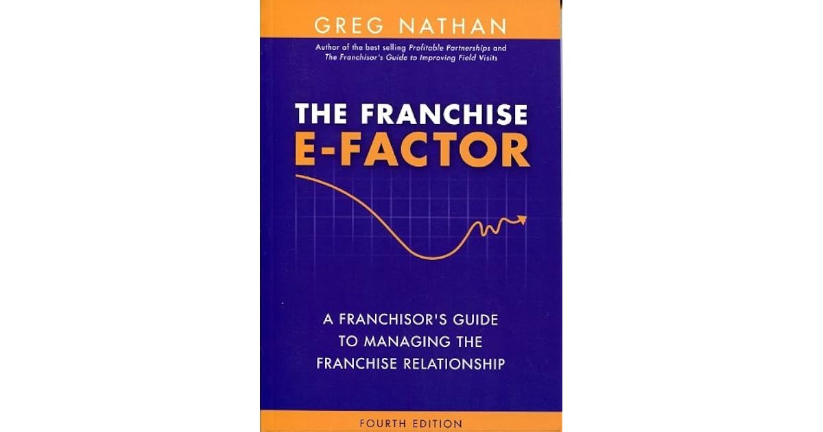The Franchise E-factor: A Franchisors Guide to Managing the Franchise ...