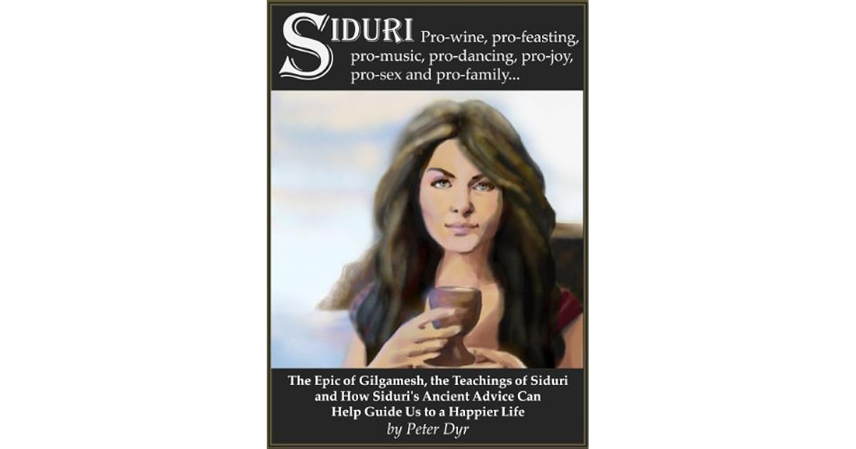 The Epic of Gilgamesh, the Teachings of Siduri and How Siduri's Ancient ...