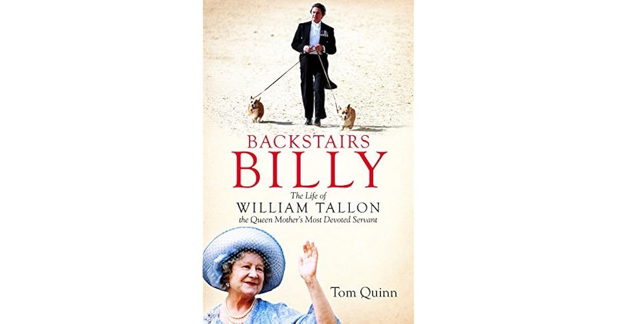 Backstairs Billy: The Life of William Tallon, the Queen Mother's Most ...