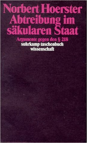 Abtreibung im säkularen Staat by Norbert Hoerster