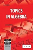 Topics in Algebra by I.N. Herstein
