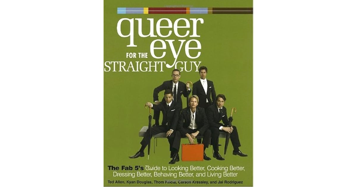 Queer Eye for the Straight Guy : The Fab 5's Guide to Looking Better ...