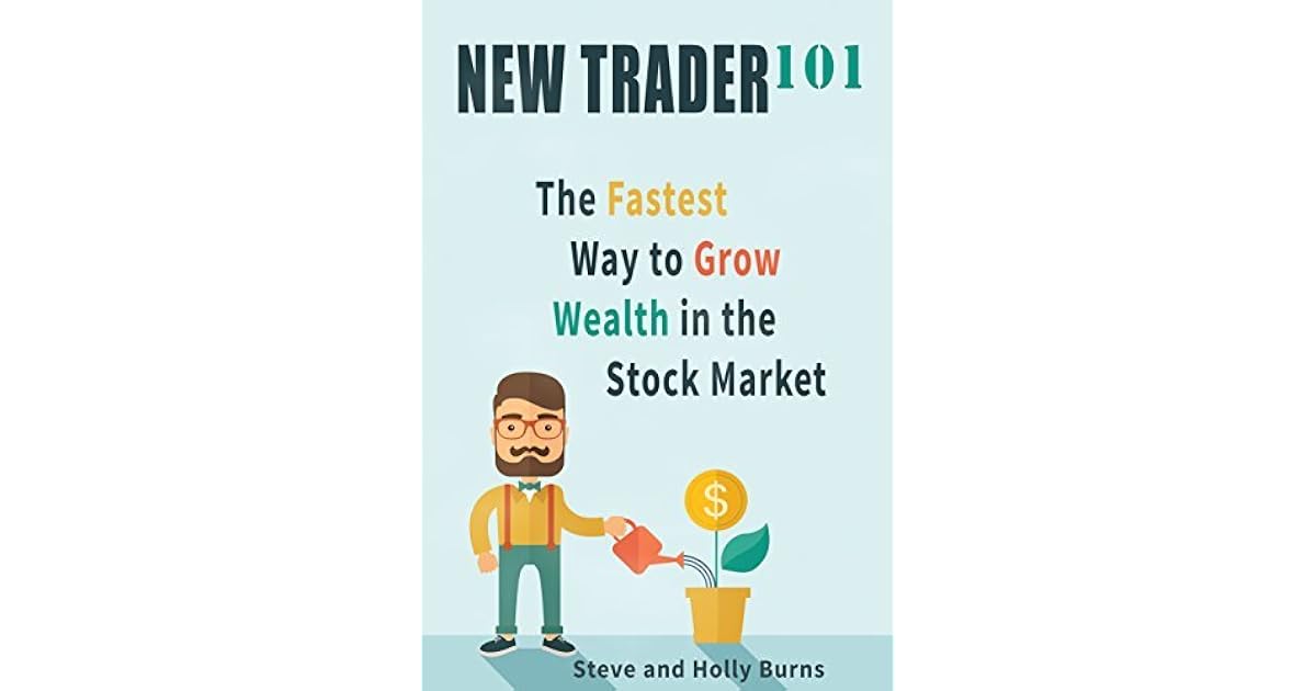 New Trader 101: Survive and Thrive in the Markets by Steve and Holly Burns