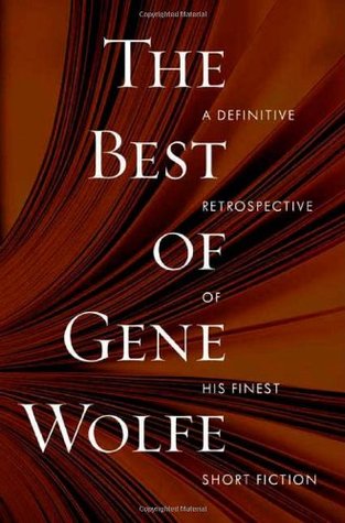 The Best of Gene Wolfe: A Definitive Retrospective of His Finest Short ...