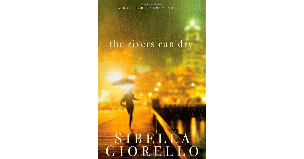 The Rivers Run Dry by Sibella Giorello