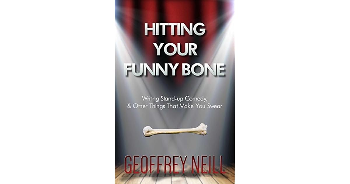 Hitting Your Funny Bone: Writing Stand-up Comedy, And Other Things That ...