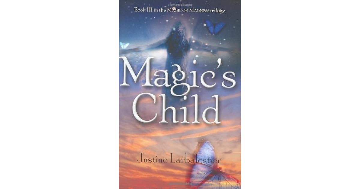 Magic's Child (Magic or Madness, #3) by Justine Larbalestier