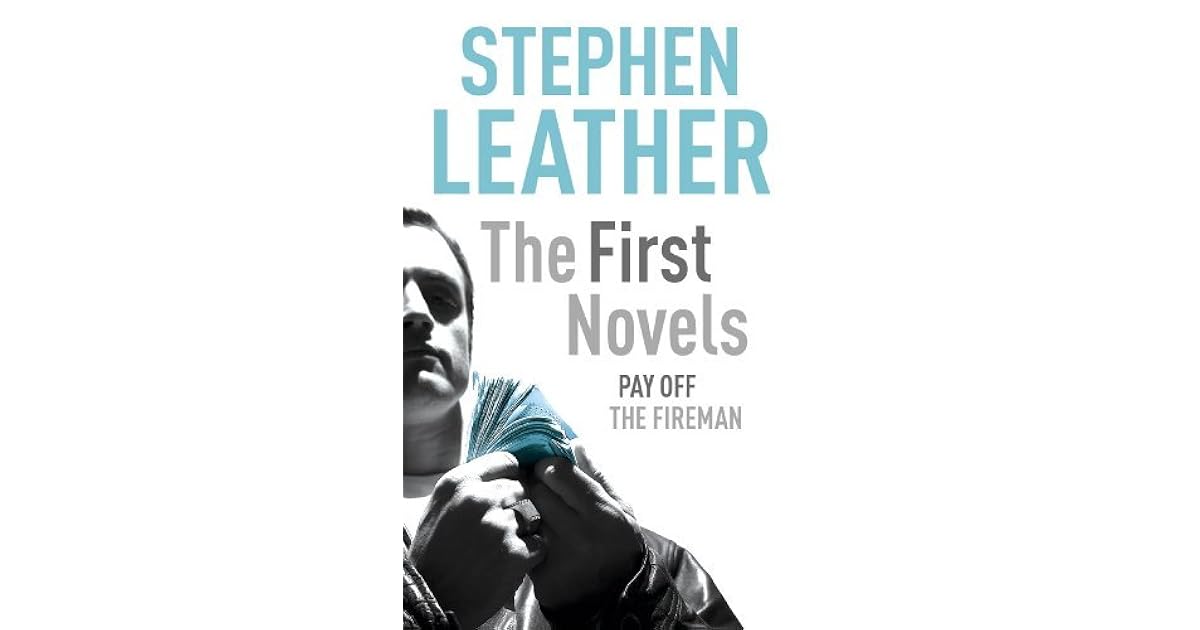 Stephen Leather: The First Novels: Pay Off, the Fireman by Stephen Leather