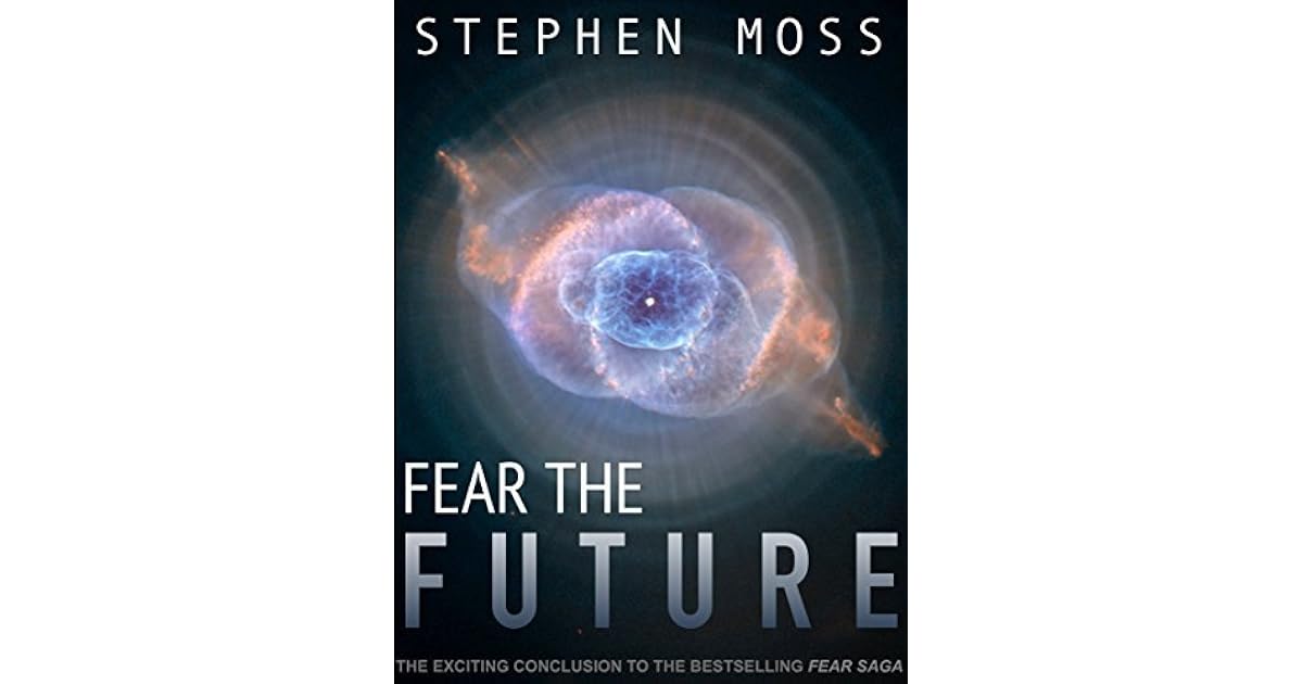 Fear the Future (The Fear Saga #3) by Stephen Moss
