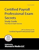 Certified Payroll Professional Exam Secrets, Study Guide: CPP Test ...