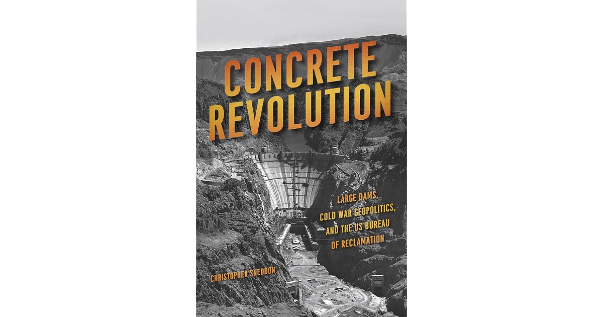 Concrete Revolution: Large Dams, Cold War Geopolitics, and the US ...