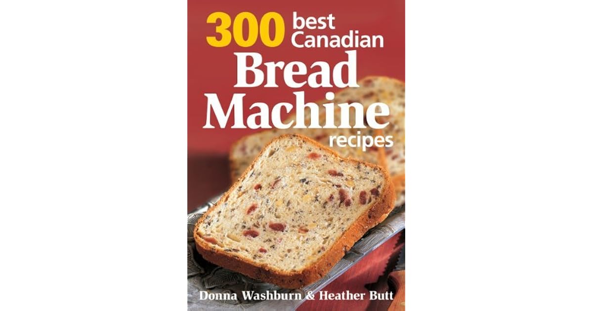 300 Best Canadian Bread Machine Recipes by Donna Washburn