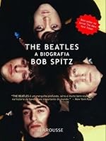 The Beatles: The Biography by Bob Spitz