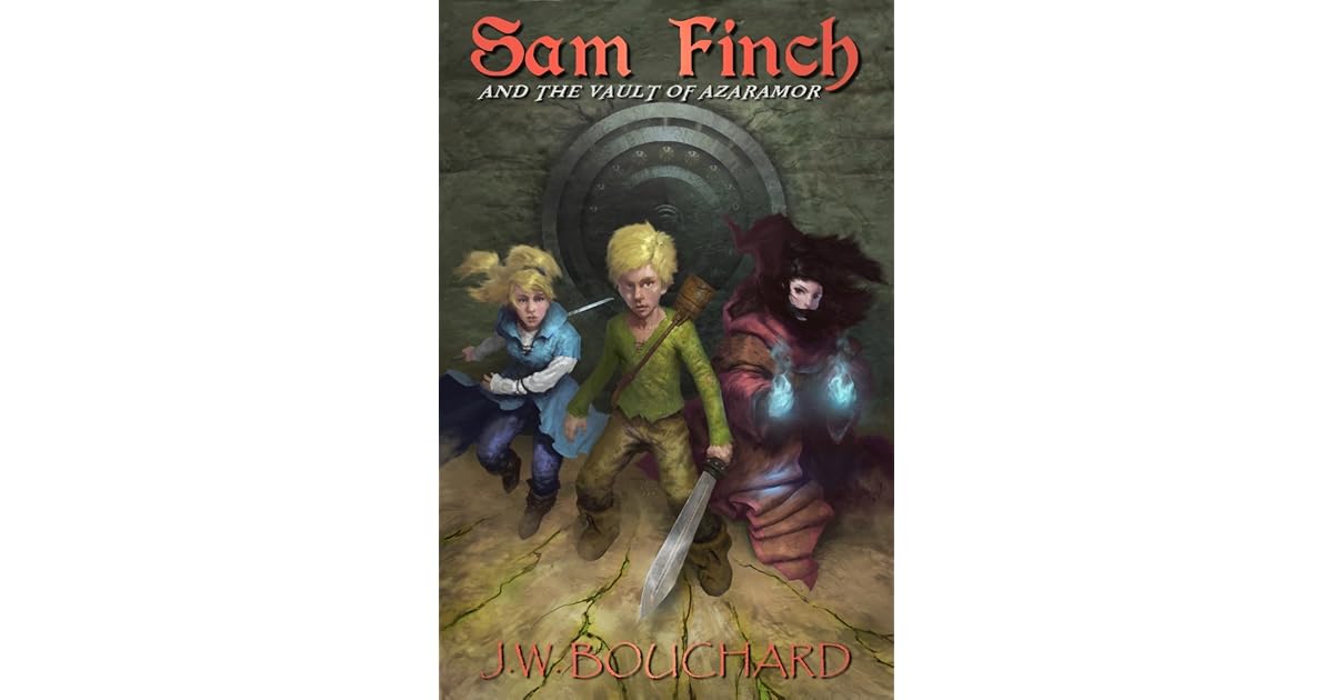 Sam Finch and the Vault of Azaramor by J.W. Bouchard
