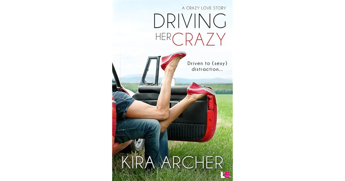 Driving Her Crazy (Crazy Love, #1) by Kira Archer