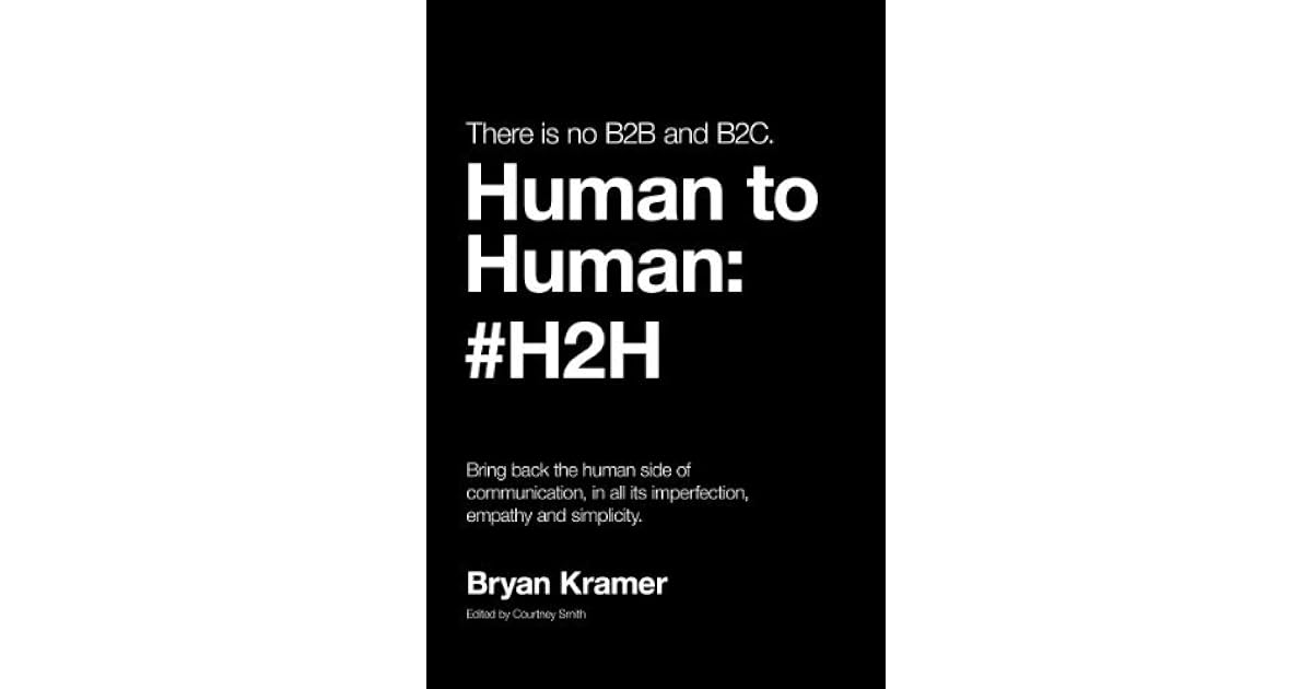 There Is No B2B or B2c: It's Human to Human #h2h by Bryan Kramer