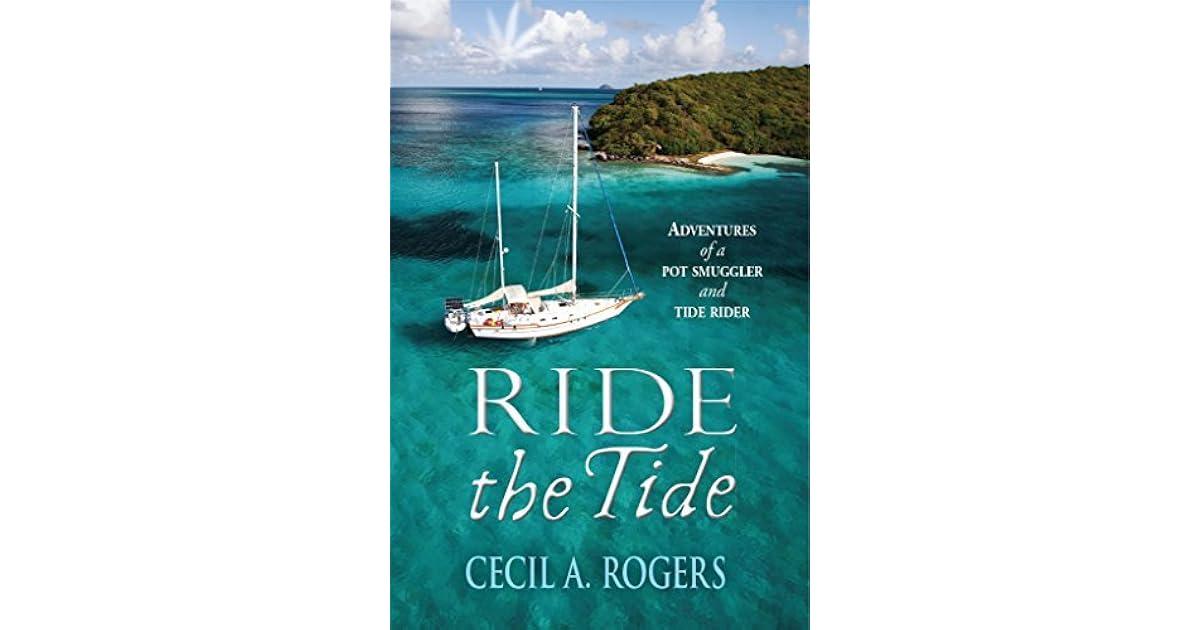 Ride The Tide: adventures of a pot smuggler and tide rider by Cecil Rogers