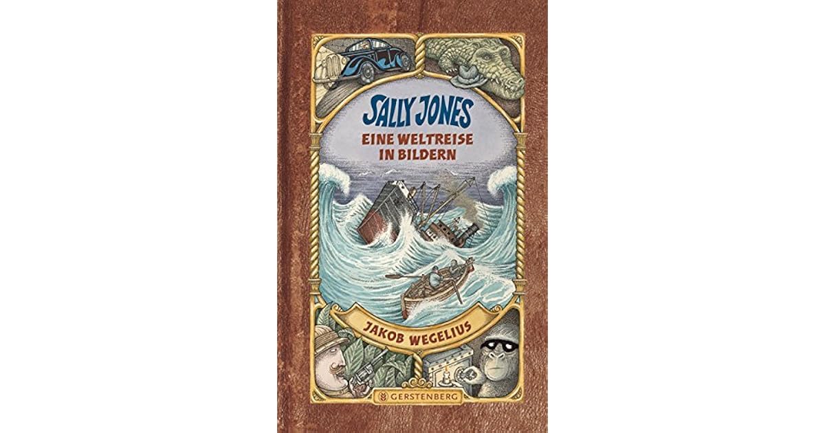 Sally Jones: Eine Weltreise in Bildern by Jakob Wegelius