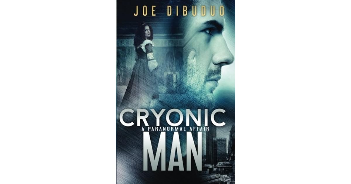 Cryonic Man: A Paranormal Affair by Joe DiBuduo