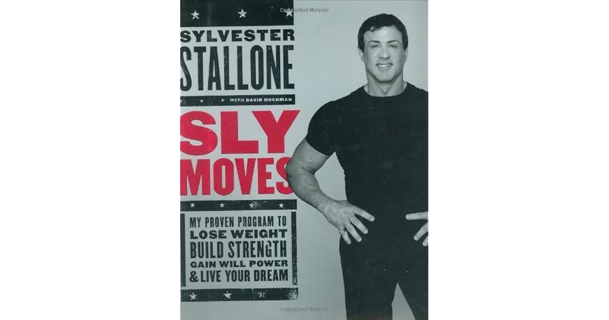 Sly Moves: My Proven Program to Lose Weight, Build Strength, Gain Will ...
