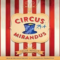 Circus Mirandus by Cassie Beasley — Reviews, Discussion, Bookclubs, Lists